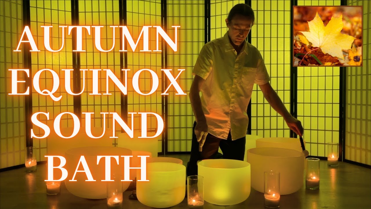 FALL EQUINOX SOUND BATH: Autumn Meditation for Peace and Calm | Crystal ...