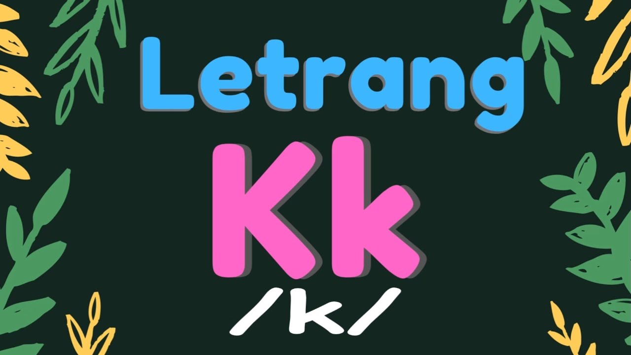 Letrang Kk || Tunog ng Letrang Kk || Mga Bagay na Nagsisismula sa ...