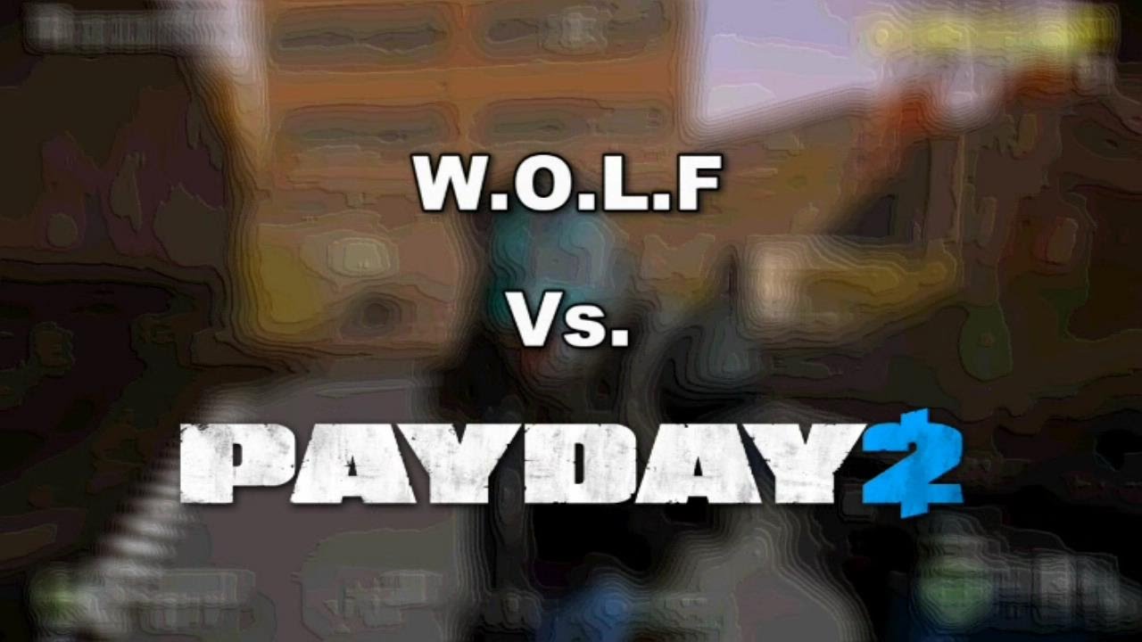 W.O.L.F Vs. Payday 2 - A Bear, A Wolf And A Bug... (Part 1) - YouTube