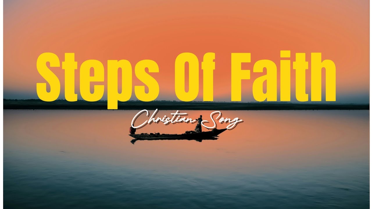 "Steps of Faith | Uplifting Worship Song of Trust and God's Guidance ...