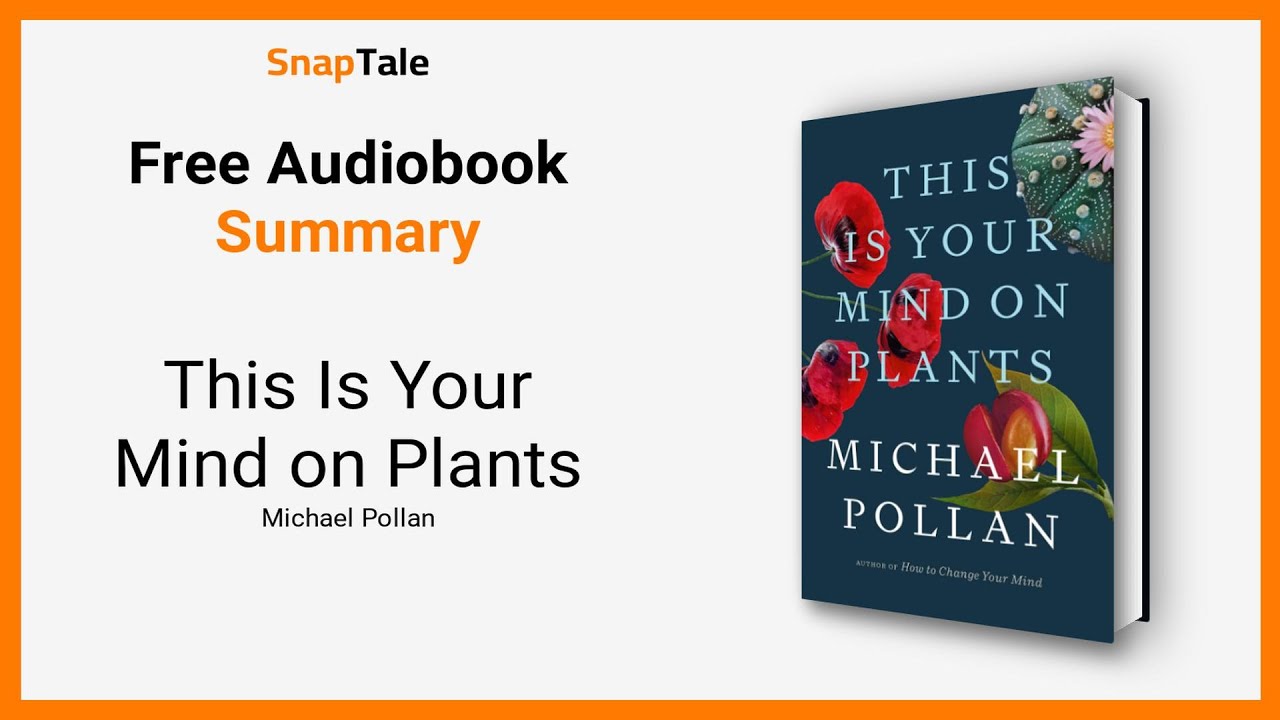 This Is Your Mind on Plants by Michael Pollan: 9 Minute Summary - YouTube