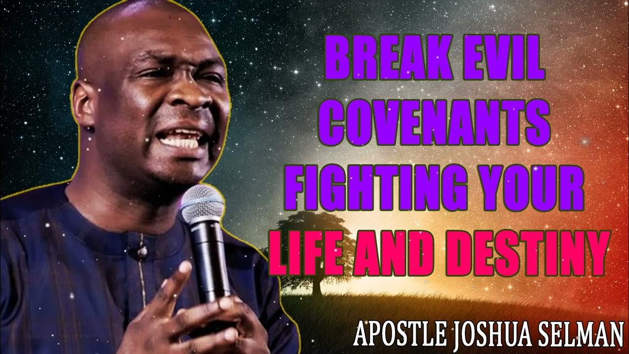 BREAK EVIL COVENANTS FIGHTING YOUR LIFE AND DESTINY - APOSTLE JOSHUA SELMAN - YouTube