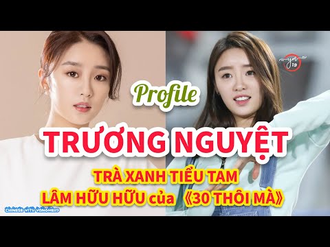 THÔNG TIN TRƯƠNG NGUYỆT 张月 - TRÀ XANH LÂM HỮU HỮU TRONG 《30 THÔI MÀ》三十而已