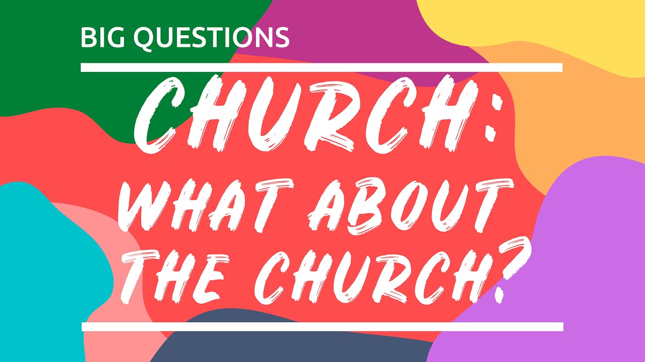 Big Questions // Church - What About The Church? - YouTube