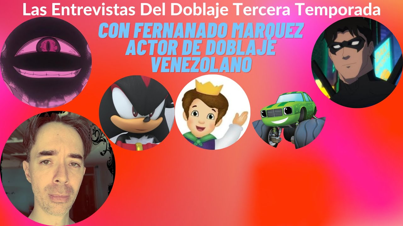 Las Entrevistas Del Doblaje Tercera Temporada Con Fernando Marquez ...