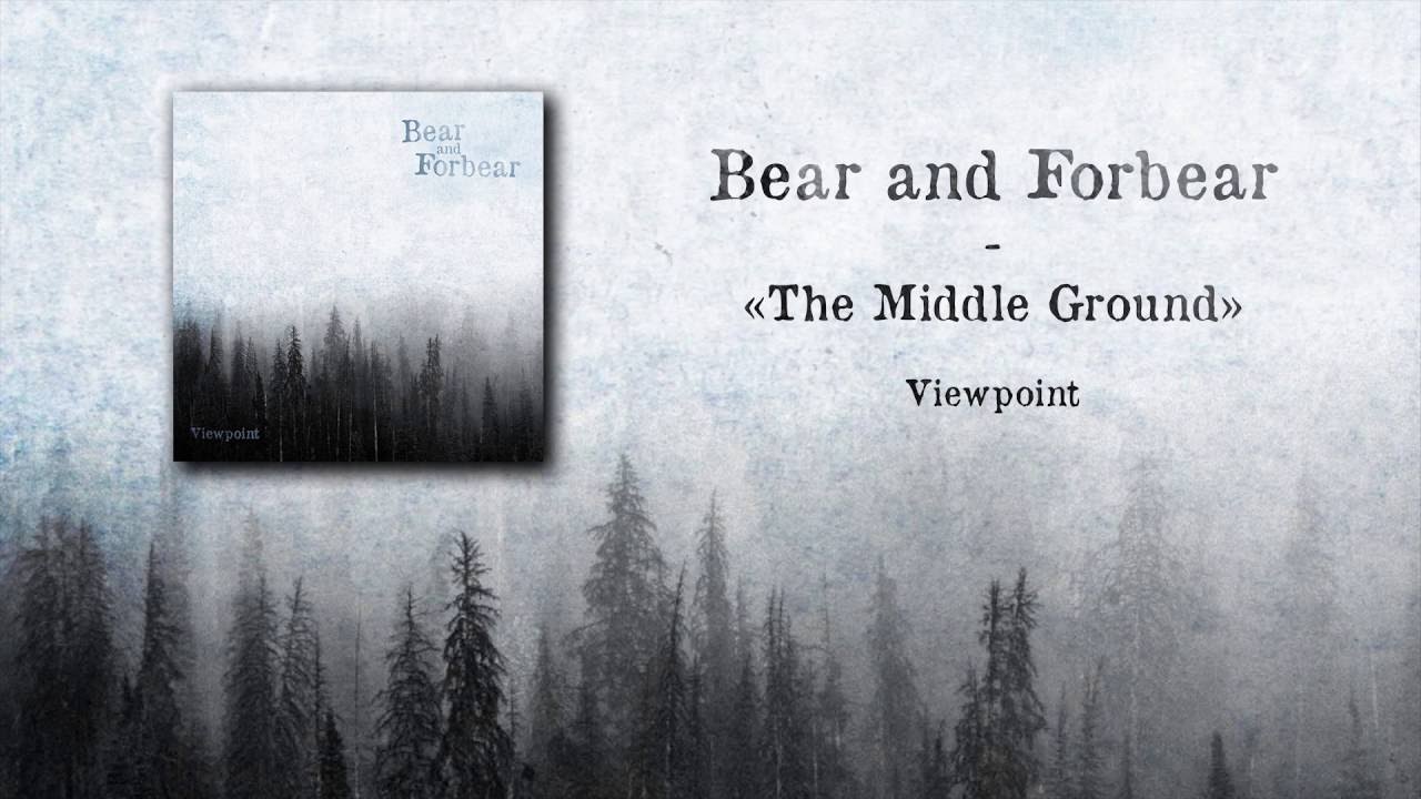 Bear and Forbear - The Middle Ground - YouTube