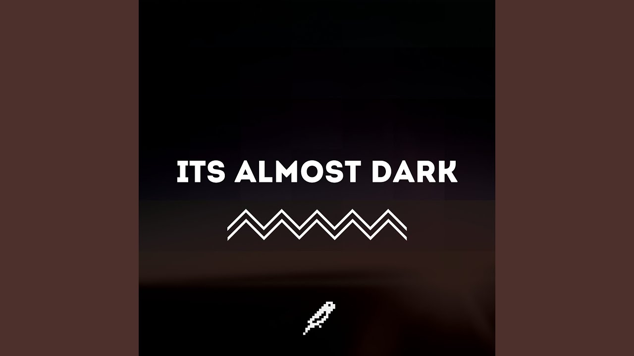 It's Almost Dark - YouTube