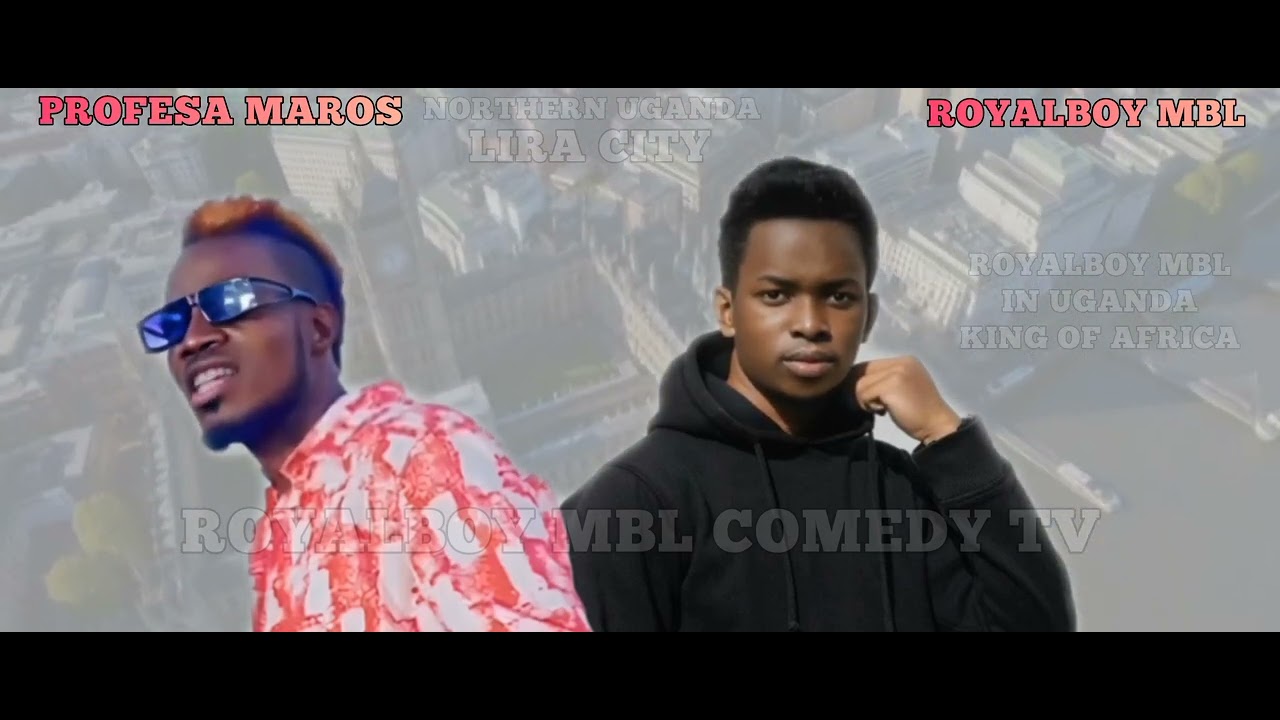 Royalboy ft Profesa Maros - Talking Together Royalboy MBL Comedy TV# Northern UgandaLira City ...