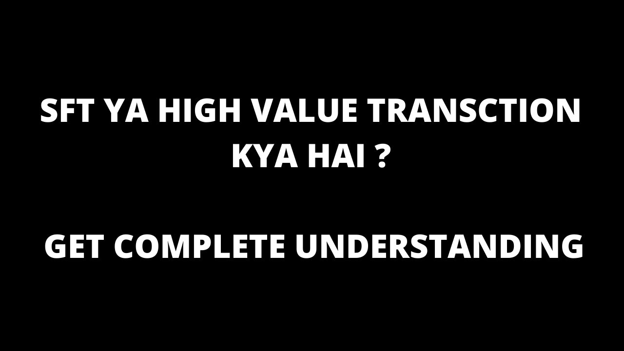WHAT IS SFT (STATEMENT OF FINANCIAL TRANSACTION) OR HIGH VALUE ...