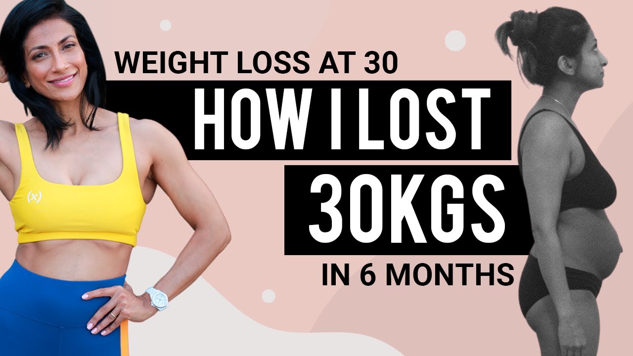 Weight Loss at 30 - How I Lost 30kgs in 6 months - YouTube