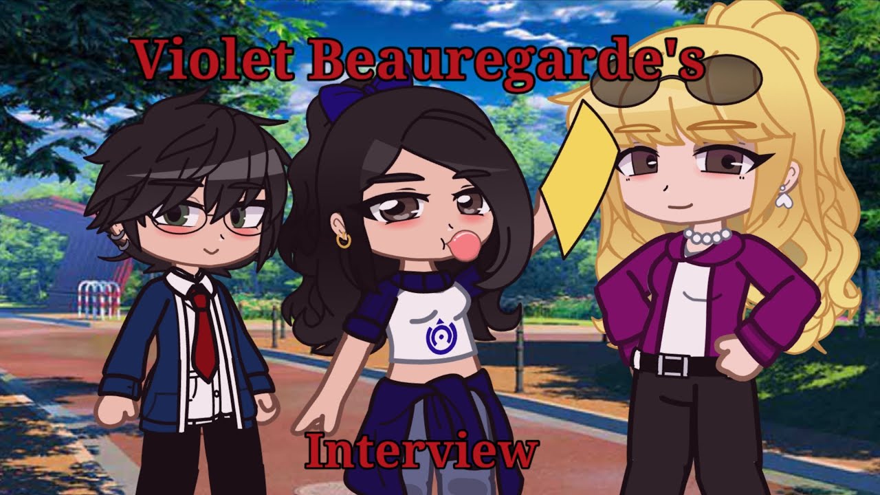 Violet Beauregarde's interview!!!! CATCF!!!! Gacha!!! read desc!! (4/8 ...