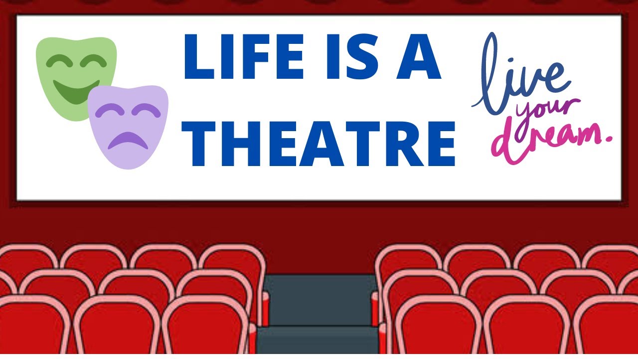 "LIFE IS A THEATRE" 🎭 - YouTube