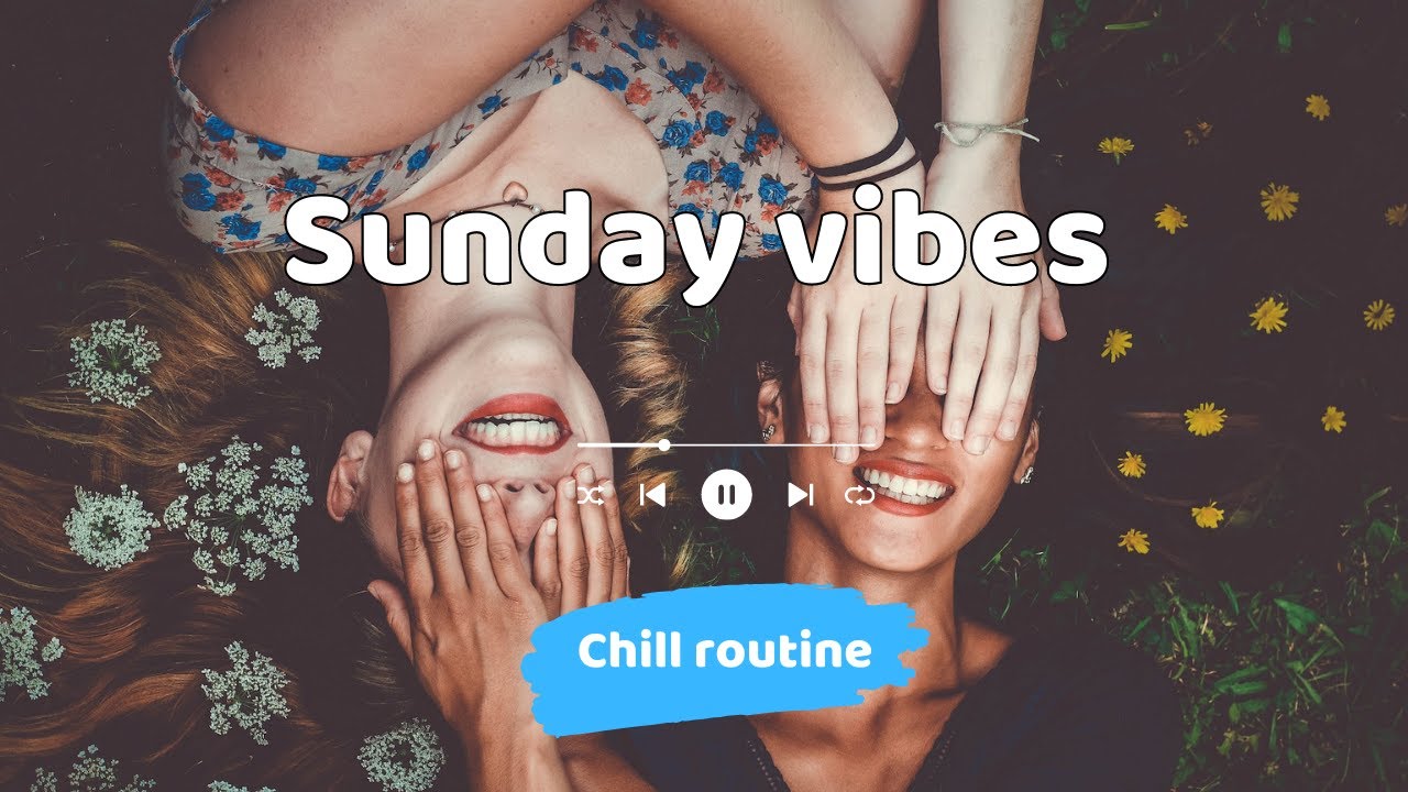 Sunday vibes 🌻 Chill songs when you want to feel motivated and relaxed ...