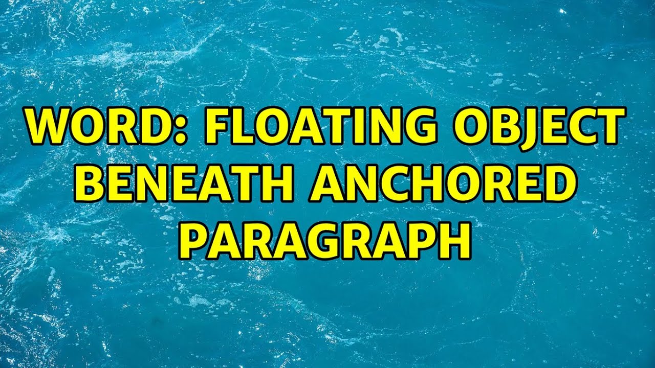 Word Floating Object Beneath Anchored Paragraph YouTube Word Floating Object Beneath Anchored Paragraph YouTube