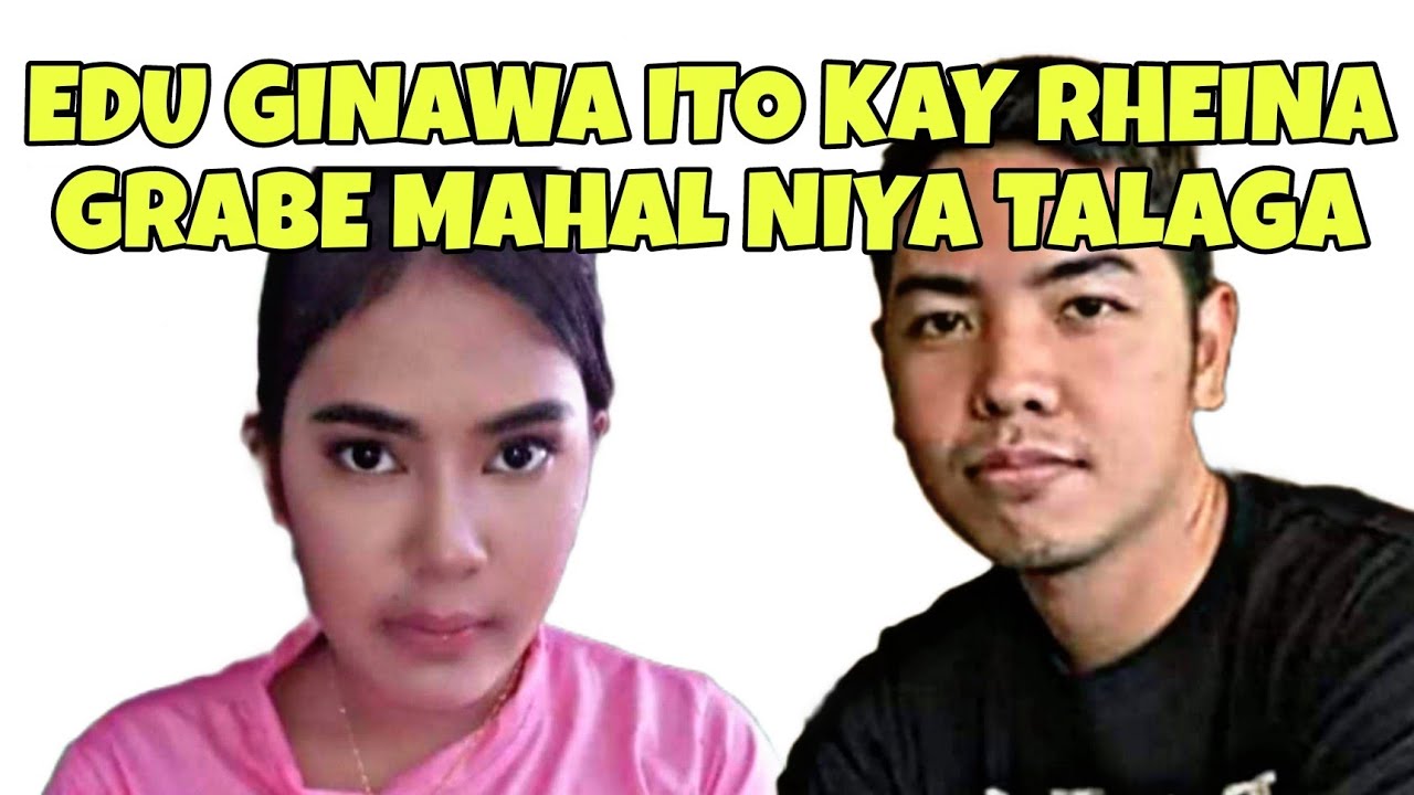 EDU GINAWA ITO KAY RHEINA GRABE MAHAL NA NIYA TALAGA ...