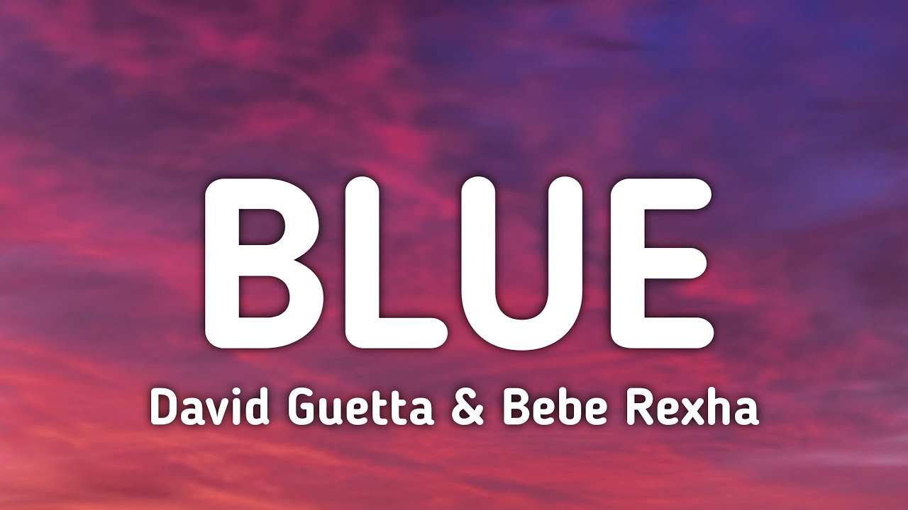 David Guetta & Bebe Rexha - Blue (Lyrics) | i'm good i'm feeling ...