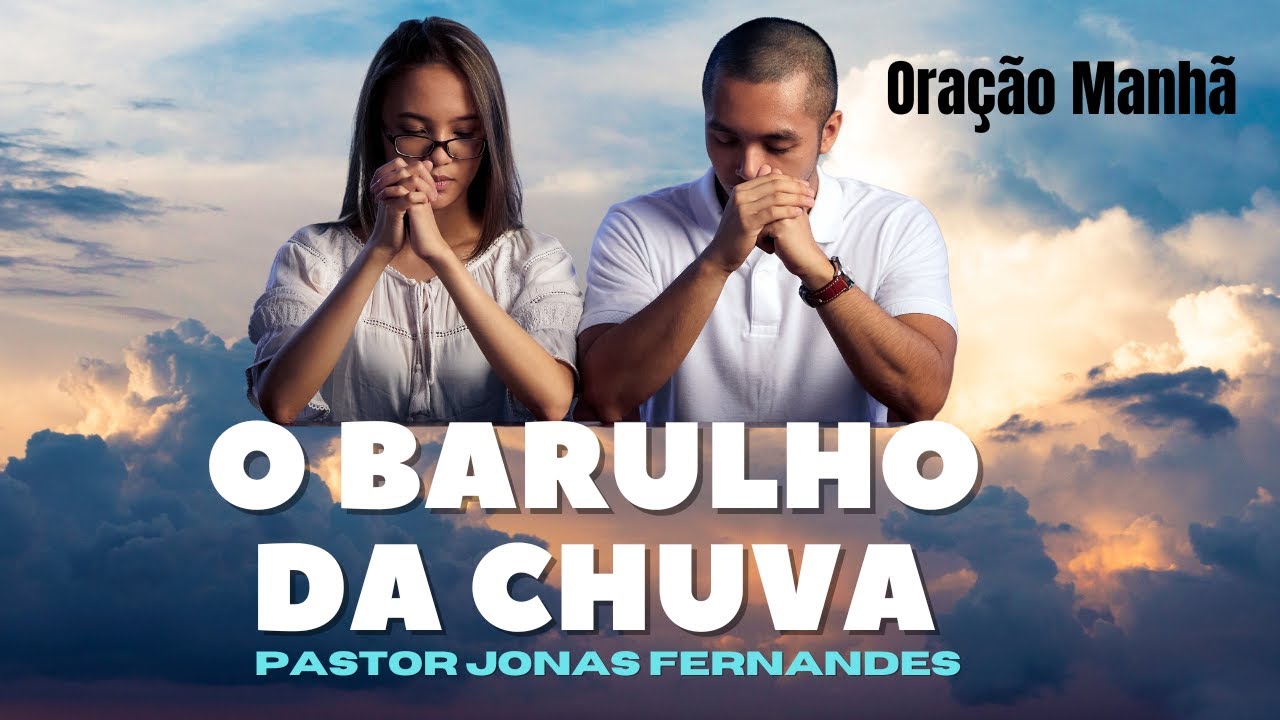 Oração manhã O BARULHO DA CHUVA pastor Jonas Fernandes - YouTube