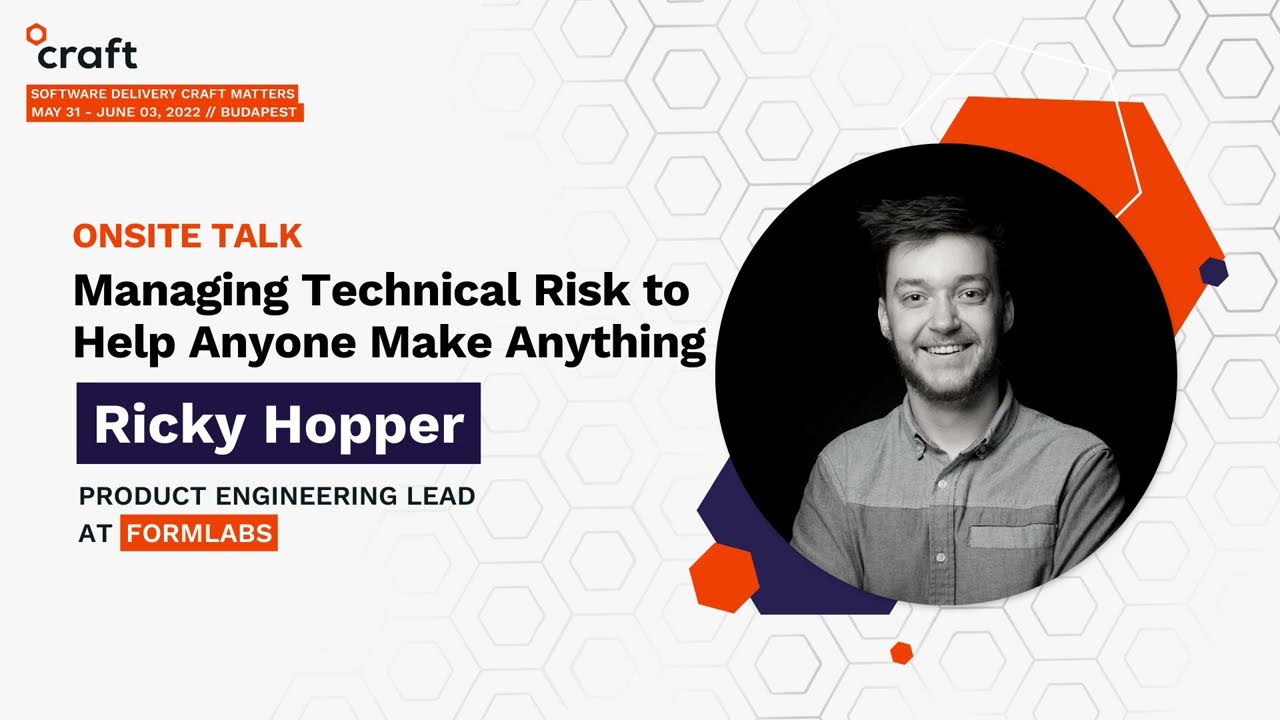 Managing Technical Risk to Help Anyone Make Anything - Ricky Hopper ...