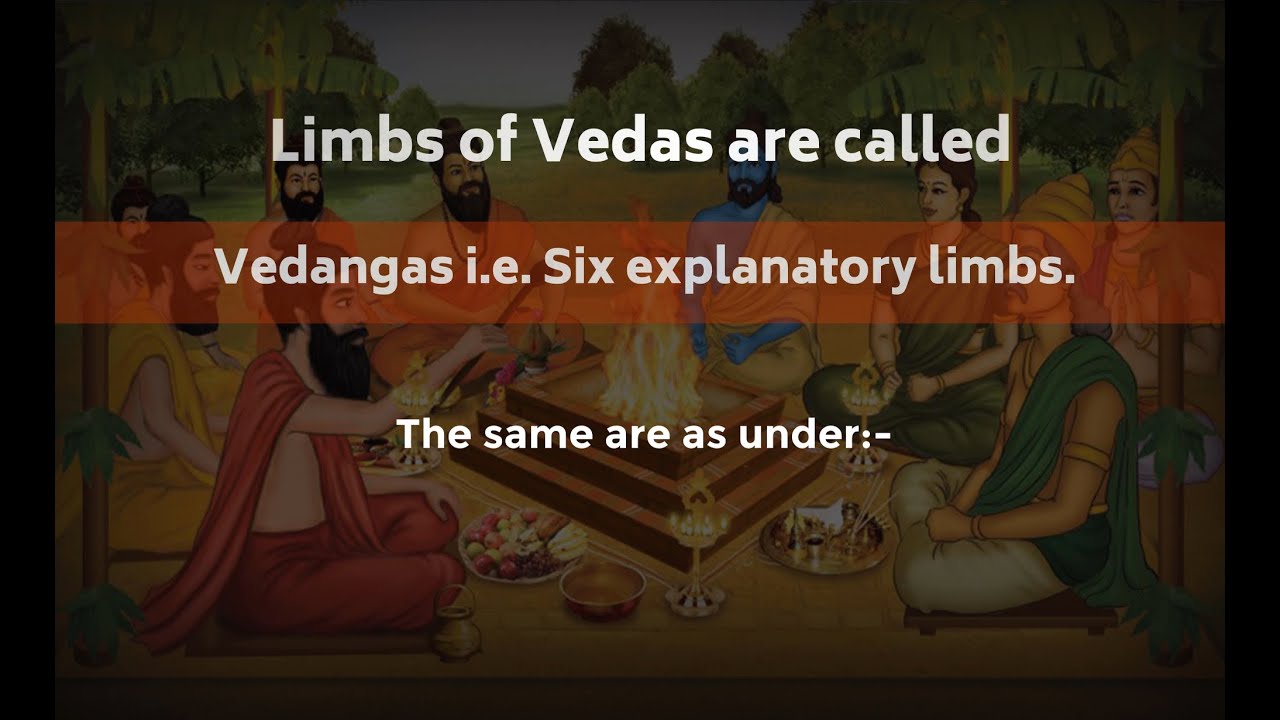 Limbs of Vedas are called Vedangas, i.e. Six explanatory limbs. - YouTube