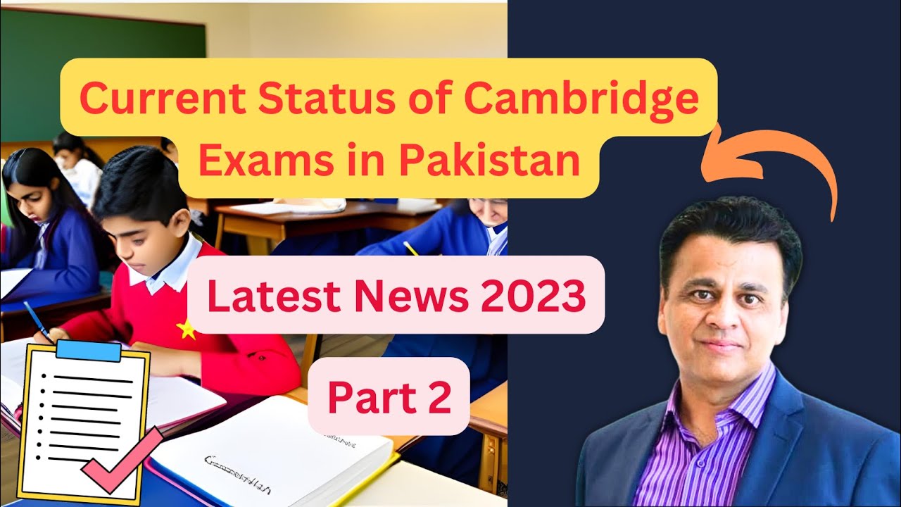 Current Status of Cambridge Exams in Pakistan: Latest Updates Part 2 ...