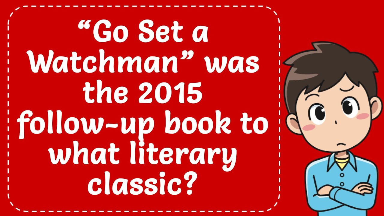 “Go Set a Watchman” was the 2015 follow-up book to what literary classic? Explained - YouTube