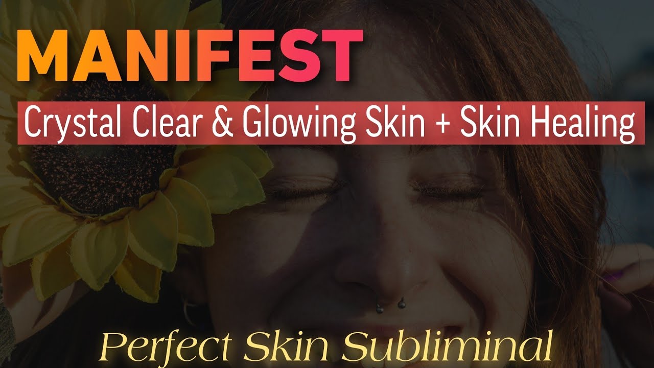 💫 Perfect Skin SUBLIMINAL ★ Manifest Clear & Glowing Skin + Heal All ...