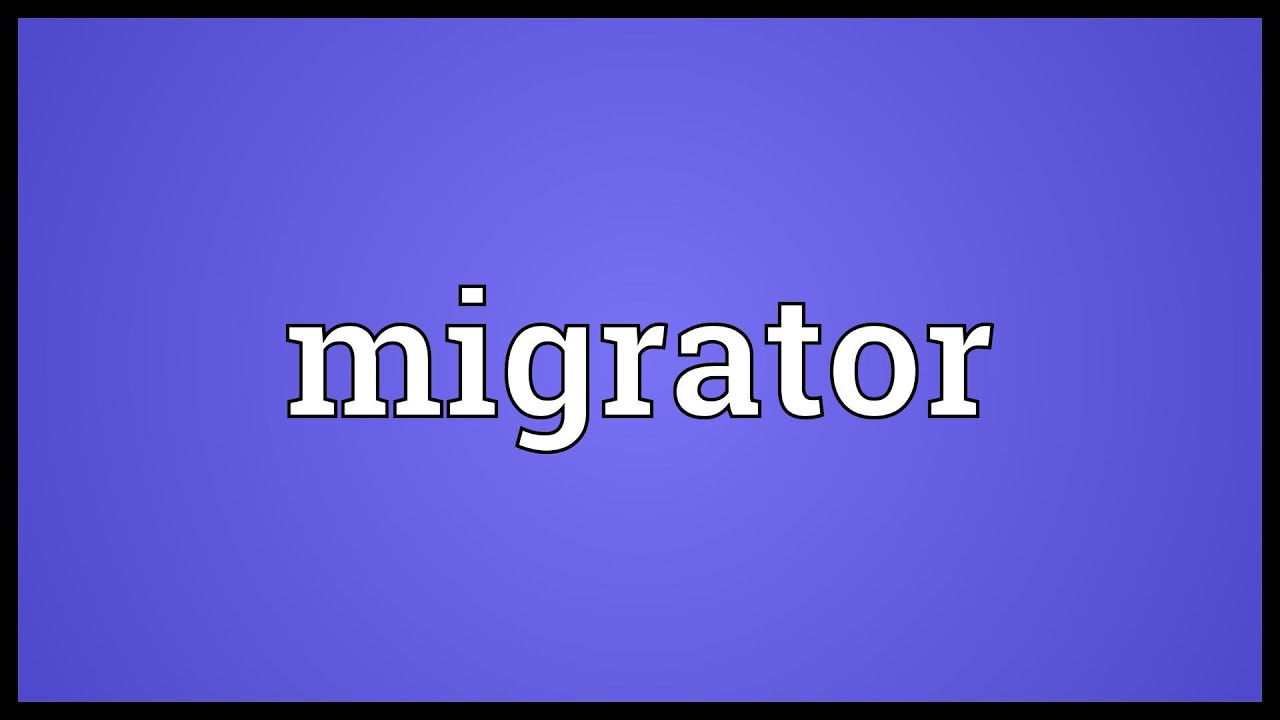 Migrator Meaning - YouTube