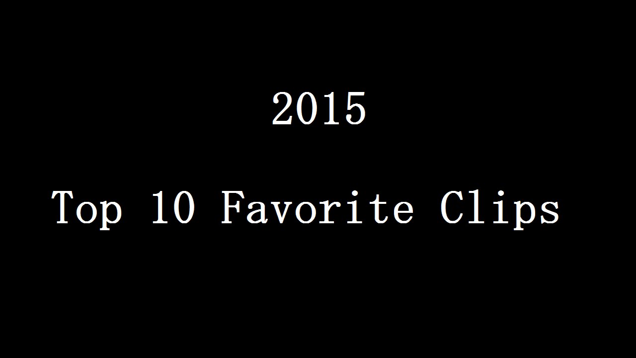 Top 10 Favorite Clips Of 2015 - YouTube