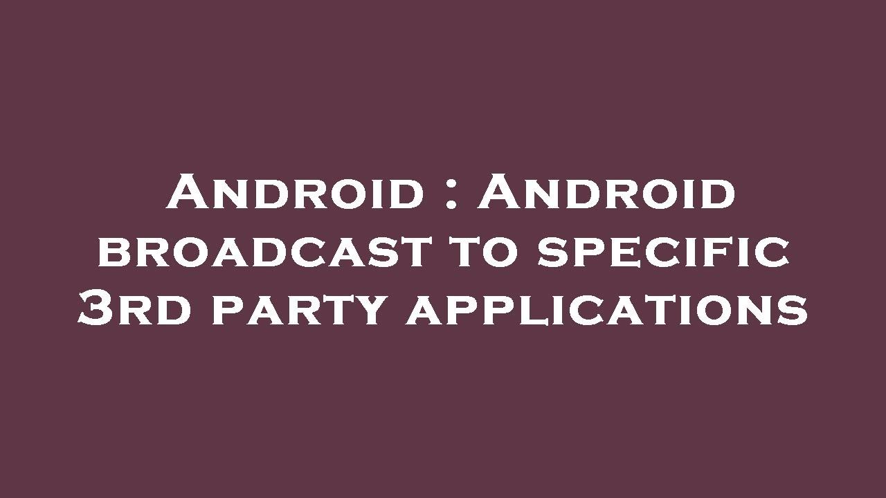 Android : Android broadcast to specific 3rd party applications - YouTube