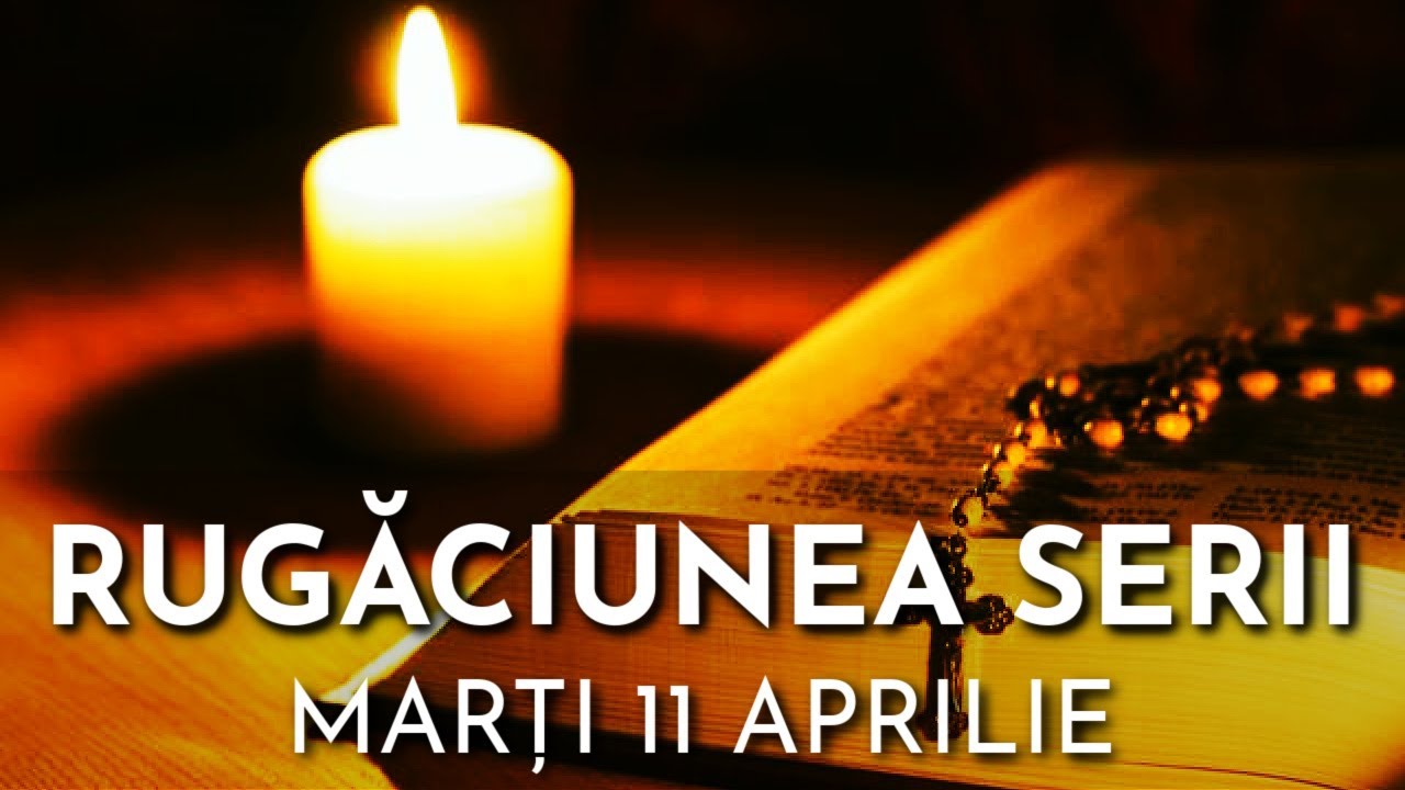 Rugăciunea Serii Marți 11 Aprilie 2023 🙏 Rugăciune Scurtă Pentru O ...