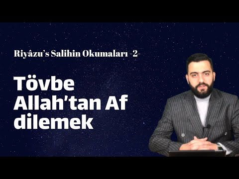 Tövbe Allah’tan af dilemek- Riyâzu’s Salihin okumaları -2-
