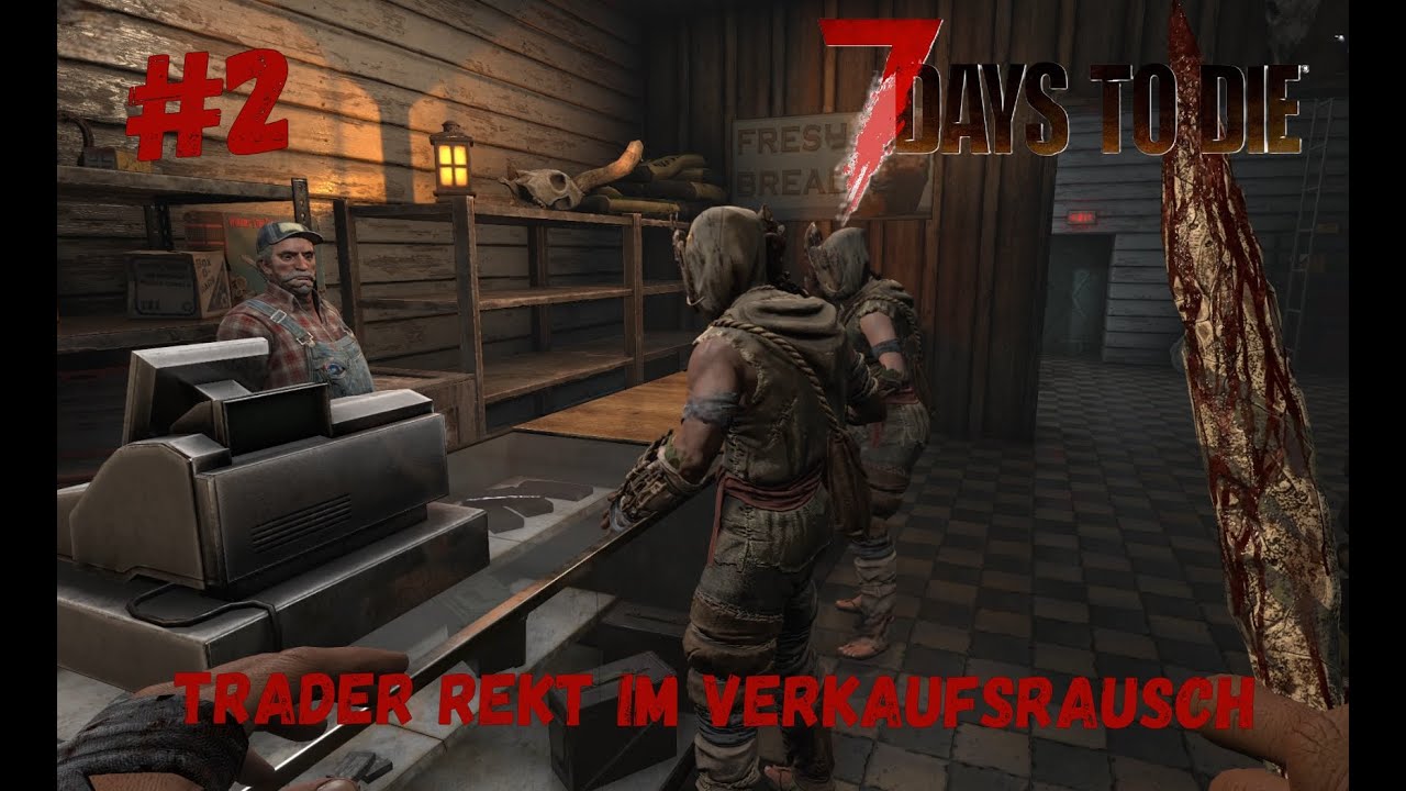 7 Days To Die 1.1 | Trader Rekt im Verkaufsrausch |#2 - YouTube
