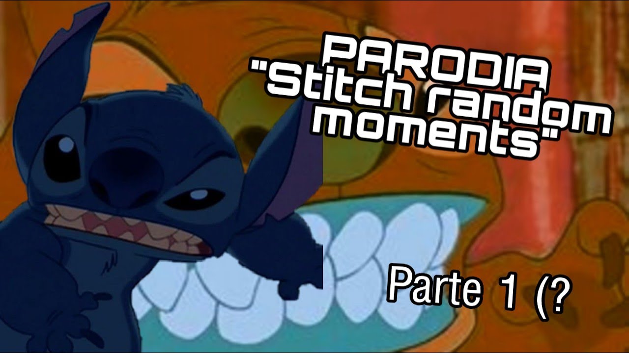 Parodia 1 (Stitch Random Moments) - YouTube