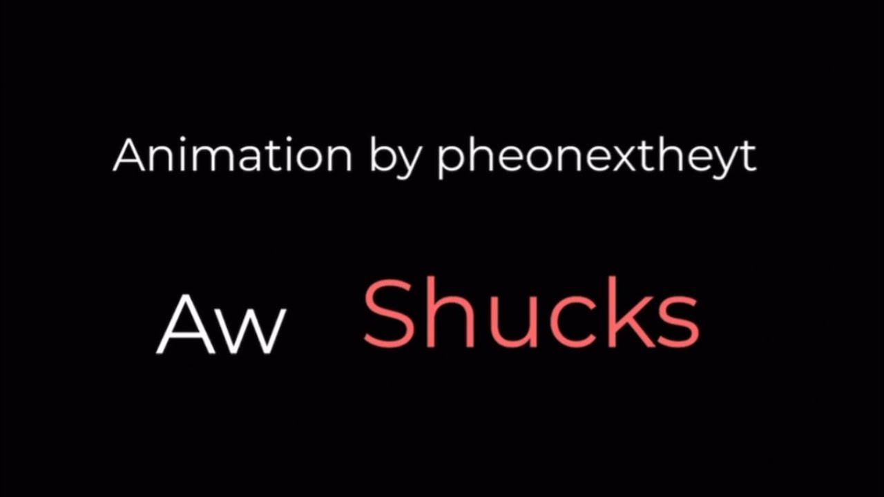 Aw shucks animation| my movie - YouTube