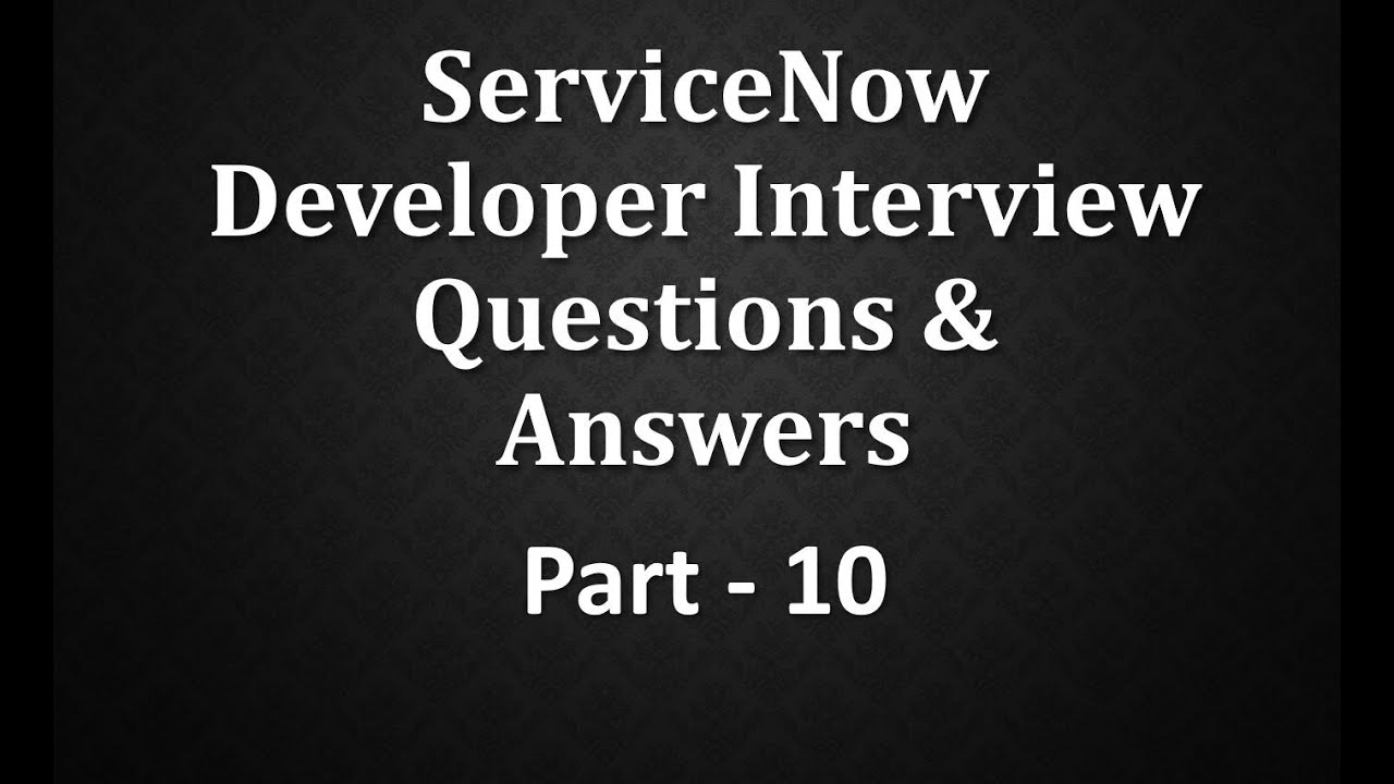 #Servicenow Developer Interview Q&A Part - 10 - YouTube