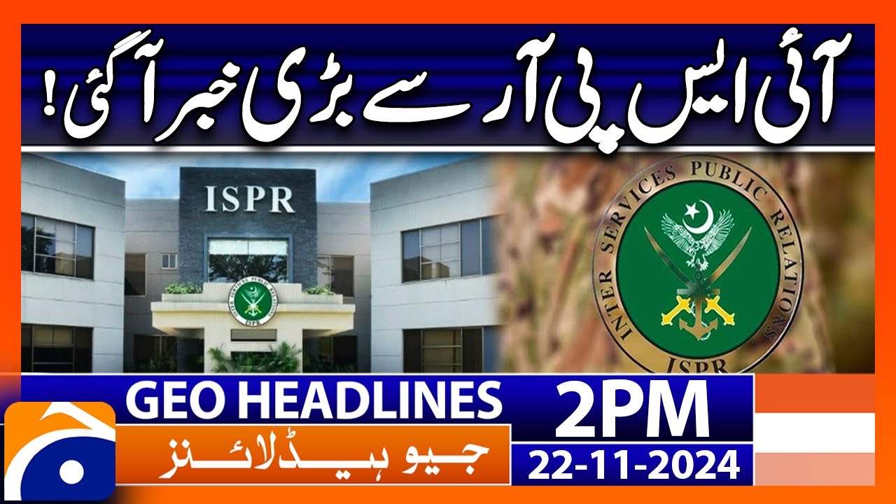 Big News from ISPR: Geo News 2 PM Headlines | 22 Nov 2024 | Latest ...