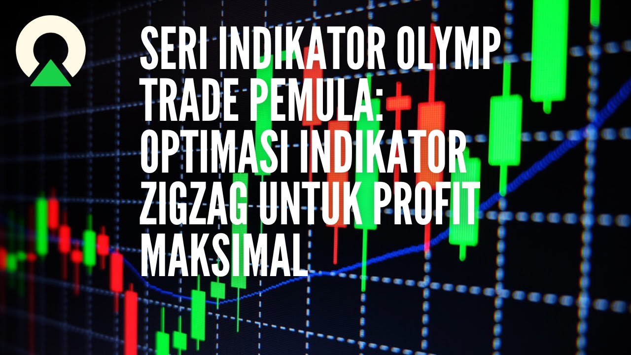 Seri Indikator Olymp Trade Pemula: Optimasi Indikator Zigzag untuk ...