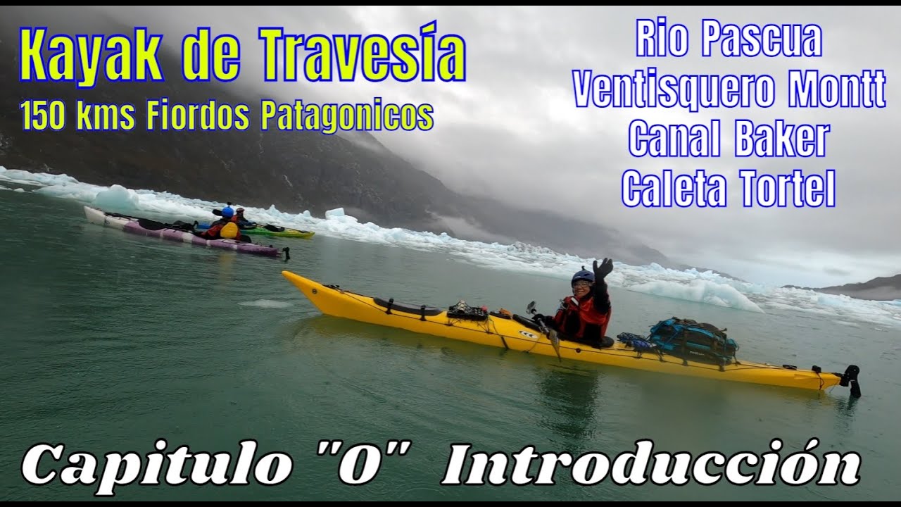 Kayak de Travesía Rio Pascua, Glaciar Montt, Canal Baker, Caleta Tortel ...