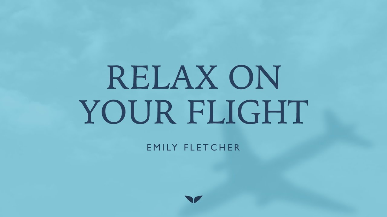 15 Minutes Guided Meditation for a Relaxing Flight | Emily Fletcher ...