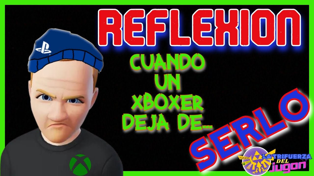 💥REFLEXION💥POR QUE UN XBOXER DEJA DE SERLO - YouTube