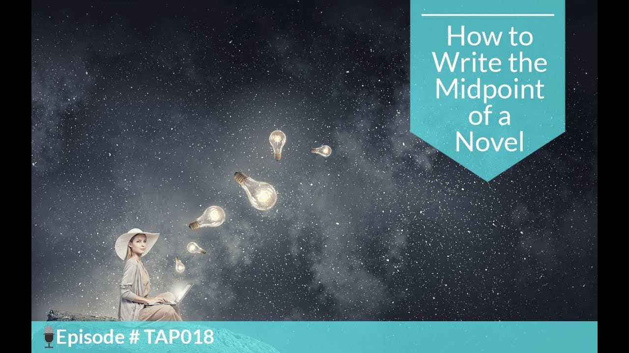 TAP018, How to Write the Midpoint of a Novel | The Authorpreneur ...