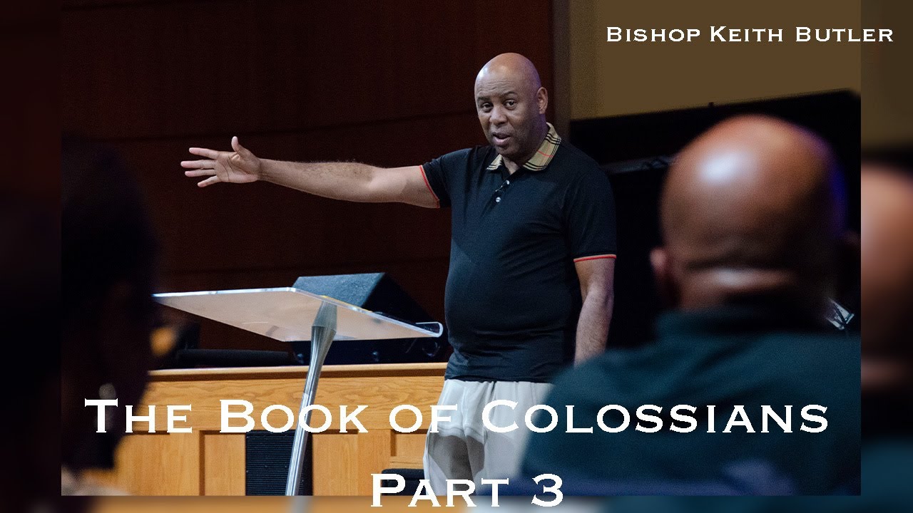 The Book Of Colossians Part 3 | Bishop Keith Butler | May 25, 2022 ...