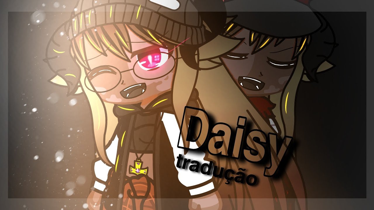 ||Daisy + tradução|| ||O'c backstory|| ||GLMV|| {Chrys} - YouTube
