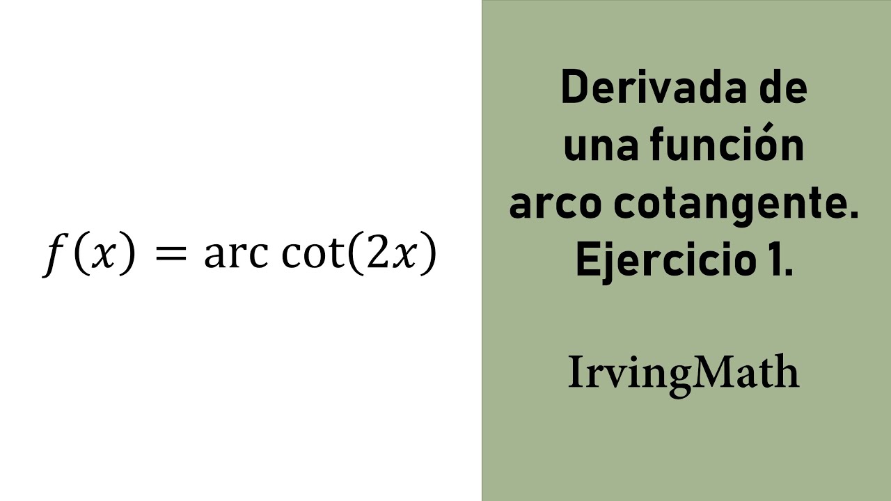 DERIVADA DE FUNCIÓN ARCOCOTANGENTE - EJERCICIO 1 - YouTube