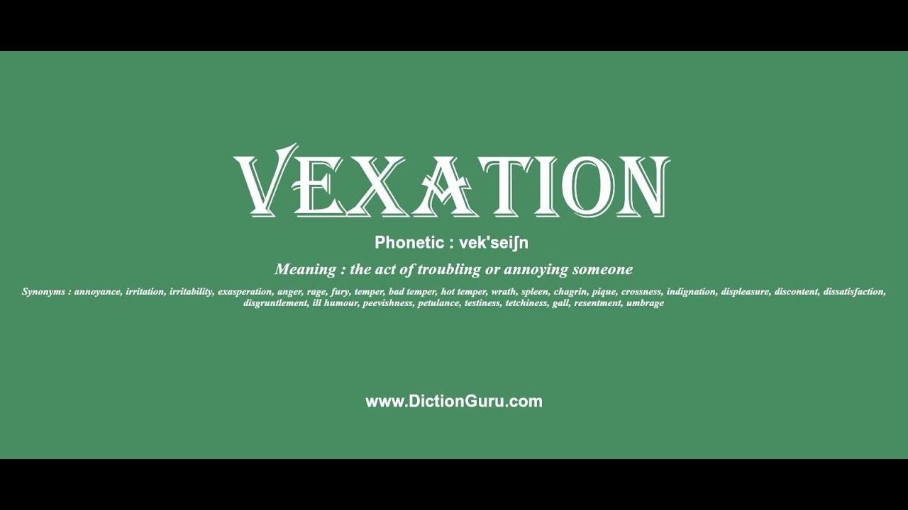 Vexation Pronounce Vexation With Meaning Phonetic Synonyms And Vexation Pronounce Vexation With Meaning Phonetic Synonyms And