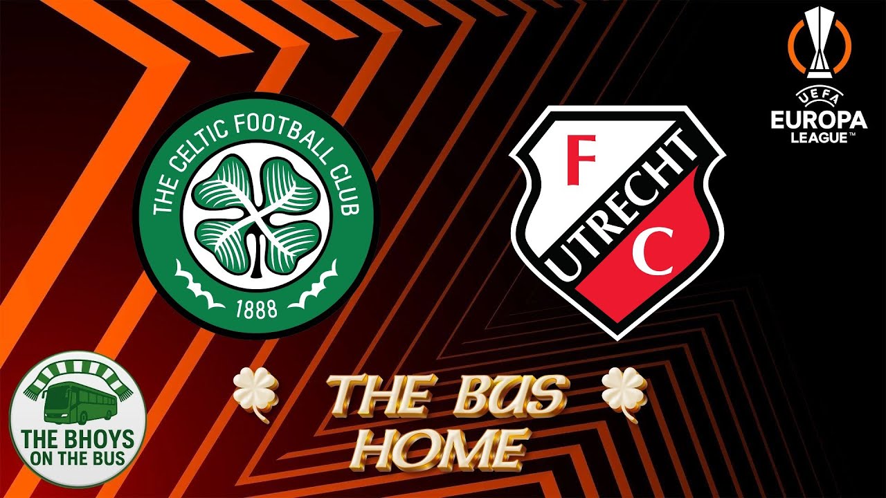 THE BUS HOME // CELTIC 4-2 FC UTRECHT (EUROPA LEAGUE) POST MATCH SHOW ...
