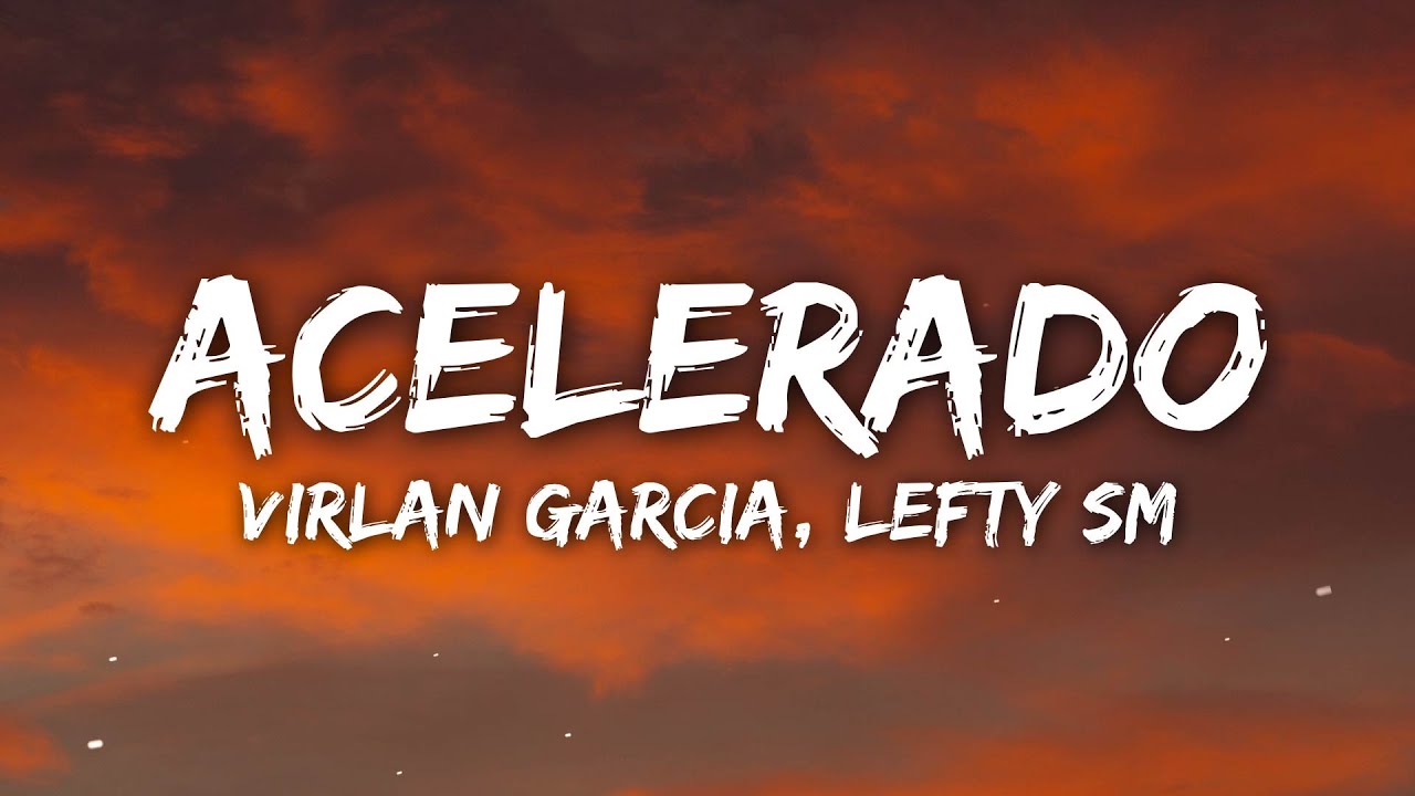 Virlán García, Lefty Sm - Acelerado (Letra/Lyrics) - YouTube