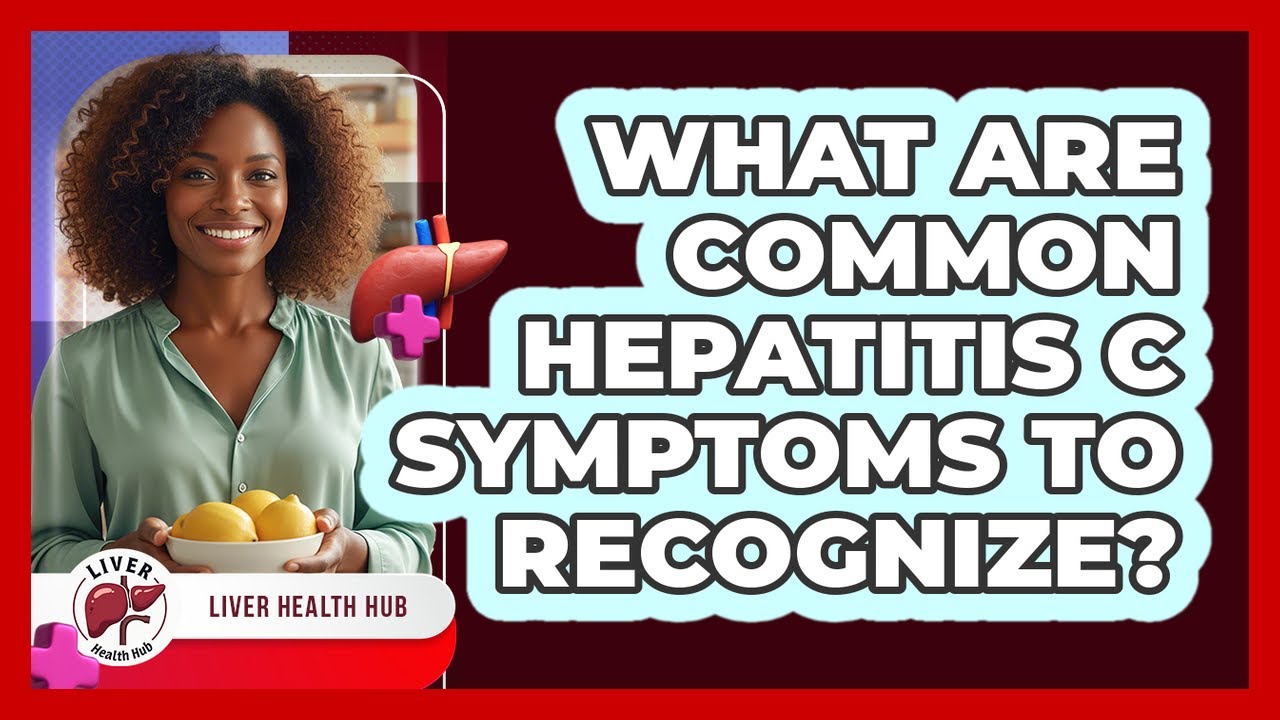 What Are Common Hepatitis C Symptoms to Recognize? - YouTube