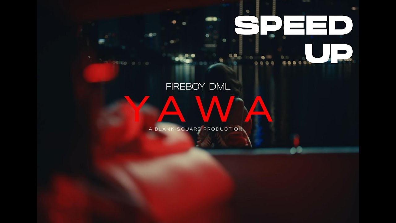 Fireboy DML - YAWA (Speed Up) - YouTube
