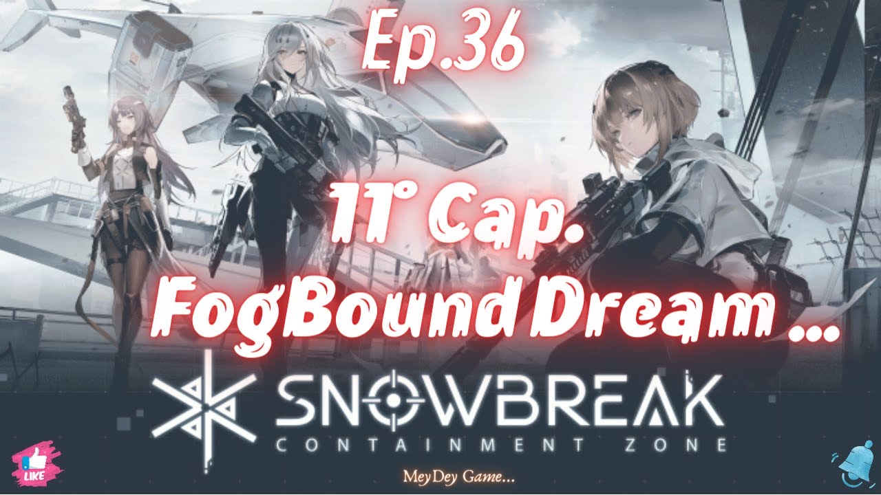 Snowbreak Containment Zone, Fogbound Dream, Ep 36 Gameplay - YouTube